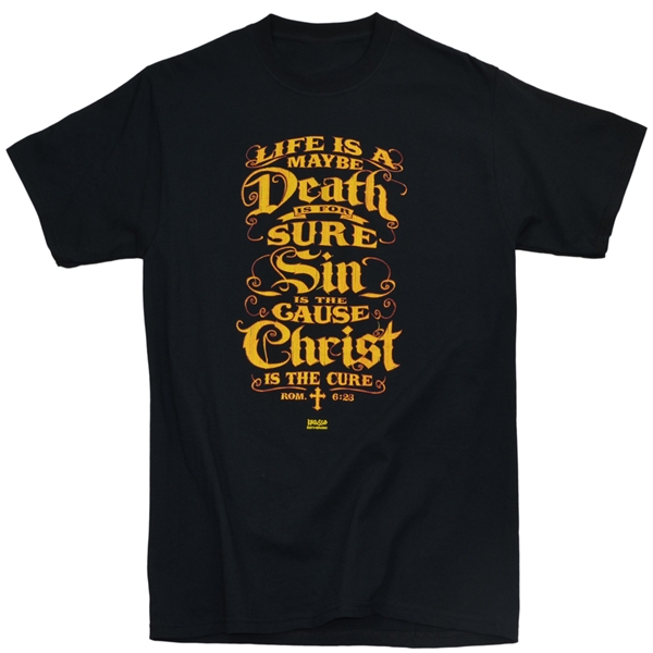 Death Is For Sure, Sin Is The Cause, Christ Is The Cure T-Shirt