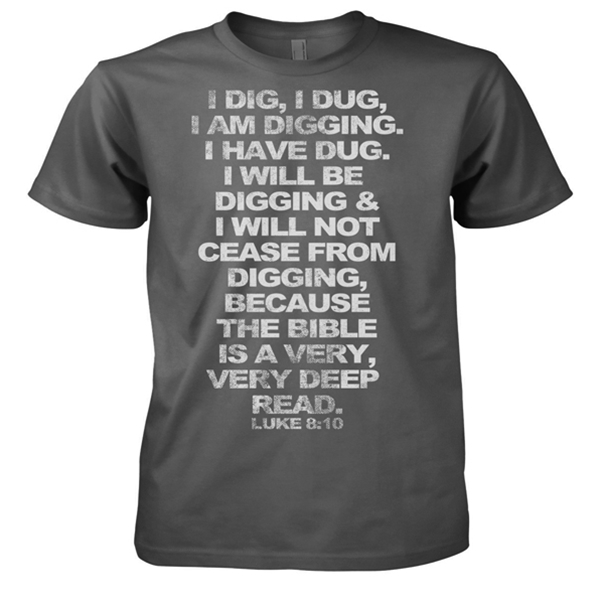 I Dig, I Dug Christian T-Shirt | Luke 8:10